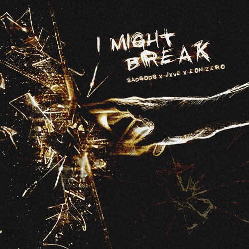 Stream I Might Break (feat. Jxve & Eon Zero) by sadgods | Listen online ...