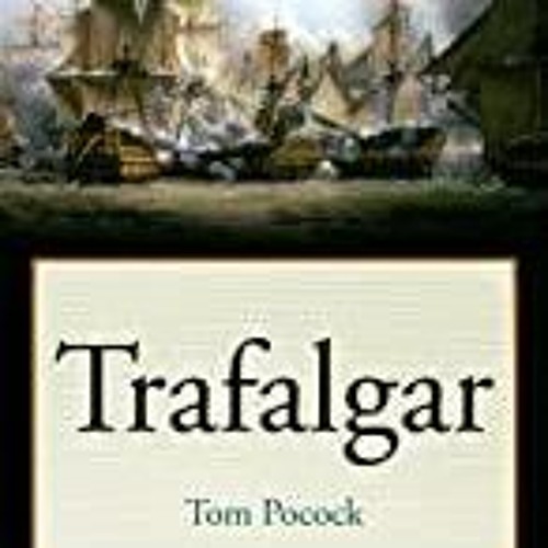 Stream Ebook PDF Trafalgar: An Eyewitness History (Tom Pocock's History ...