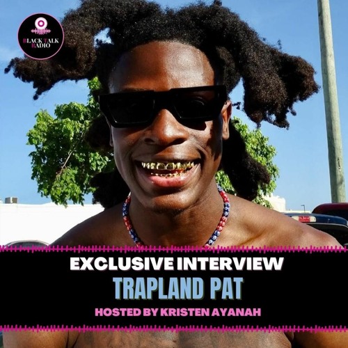Stream Black Talk Radio: Exclusive Interview With Trapland Pat by Black ...