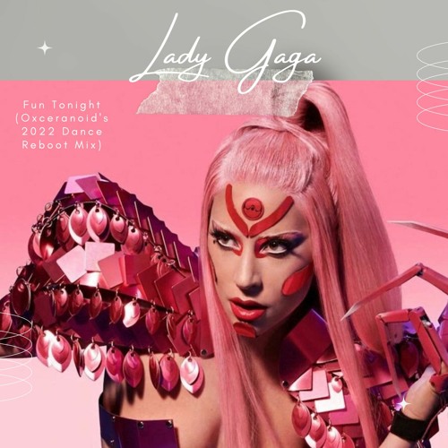 Stream Lady Gaga - Fun Tonight (Oxceranoid's 2022 Dance Reboot Mix) by Oxceranoid | Listen ...