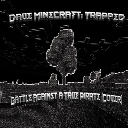 Stream Dave Minecraft Trapped OST 98 - Battle Against A TRUE Pirate ...