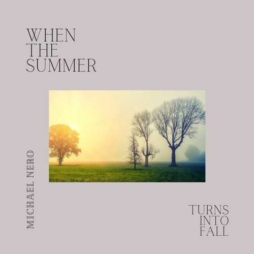 Stream When The Summer Tuns Into Fall by Michael Nero | Listen online for free on SoundCloud