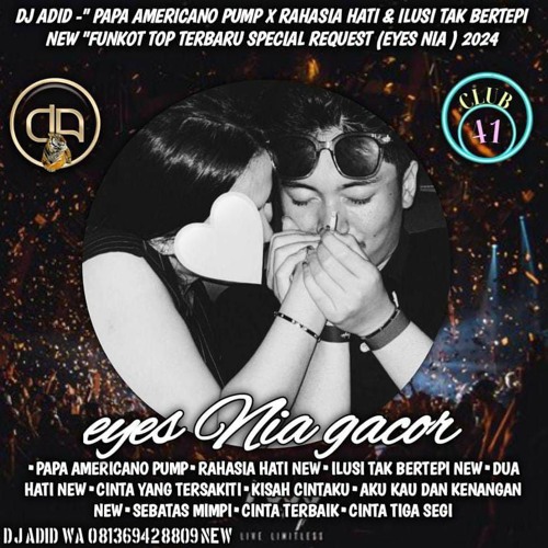 Stream DJ ADID -''PAPA AMERICANO PUMP X RAHASIA HATI & ILUSI TAK BERTEPI NEW''(NIA EYES)2024 by ...