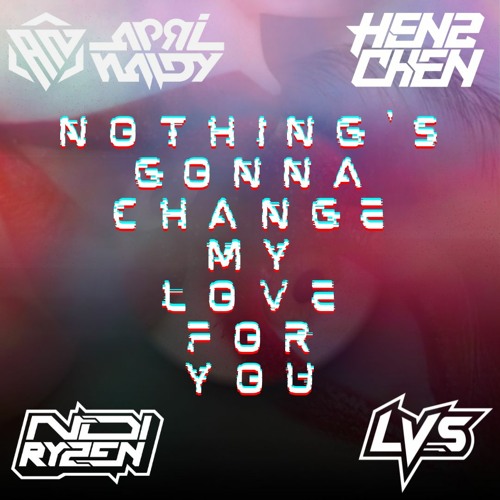 Stream Putri Ariani - Nothings Gonna Change My Love For You (LVS Remix) [Ndi Ryzen X AprinaLdy X ...