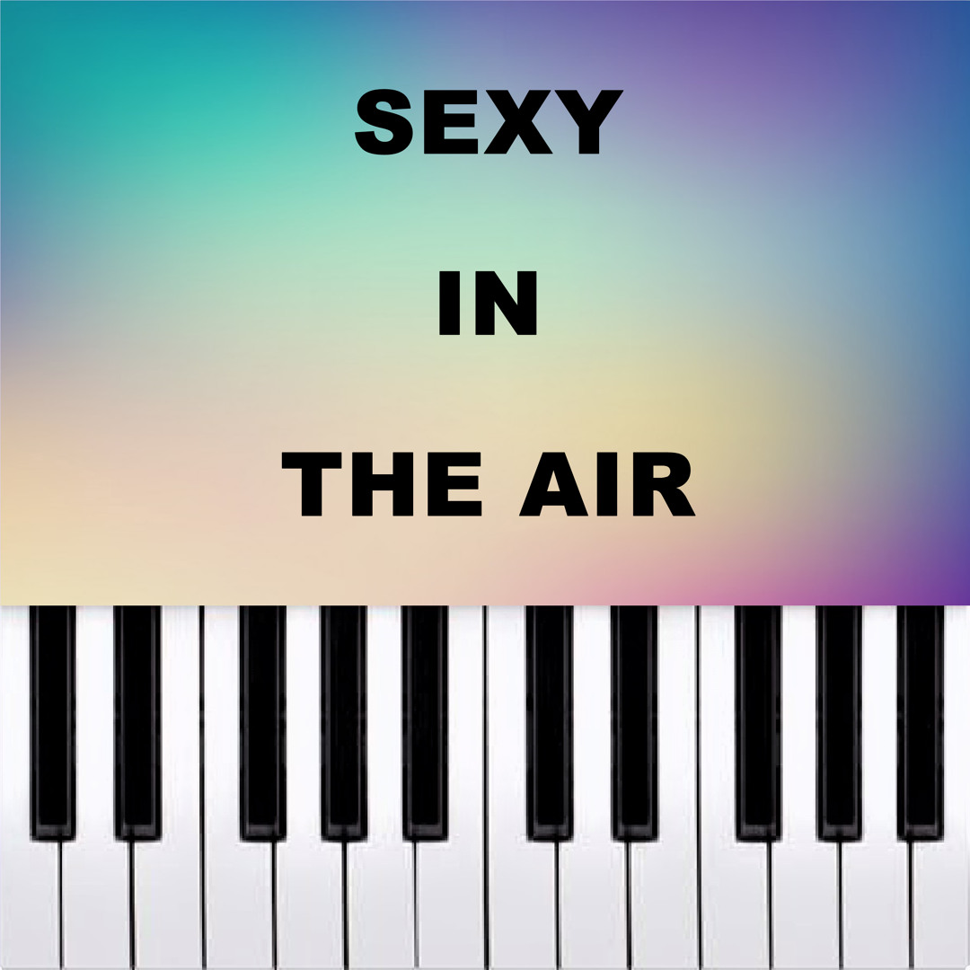 Stream Sexy In The Air (Piano Version) by Piano Pop Tv | Listen online for free on SoundCloud