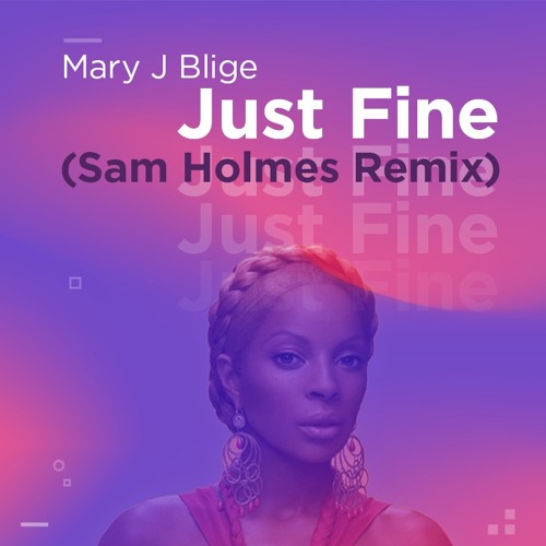 Listen to playlists featuring Mary J Blige - Just Fine (Sam Holmes ...