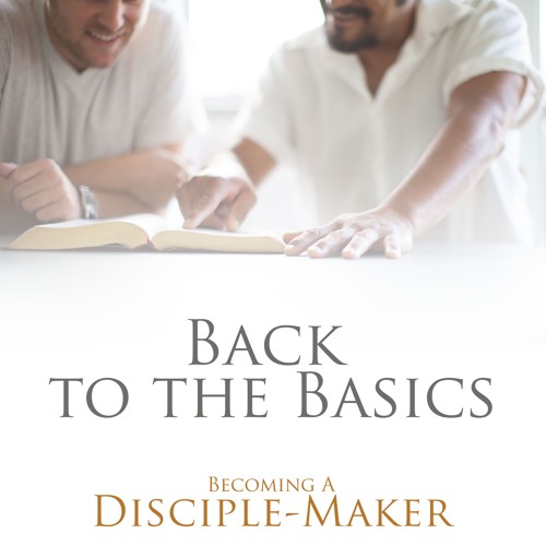 Stream 03 - Back to the Basics by Becoming a Disciple-Maker | Listen ...