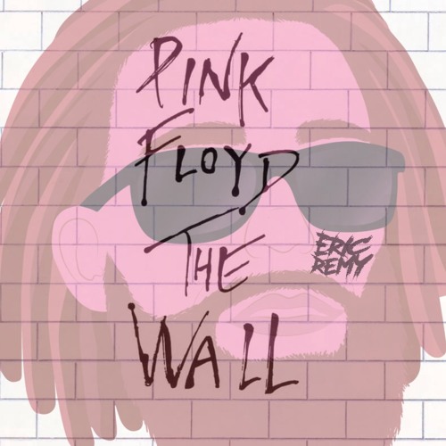 Stream Pink Floyd - The Wall (Eric Remy Edit) by Eric Remy | Listen ...