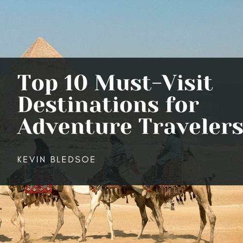 Stream Top 10 Must - Visit Destinations For Adventure Travelers by ...