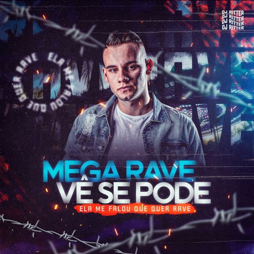 Stream MEGA RAVE VE SE PODE (ELA ME FALOU QUE QUER RAVE) • DJ RITTER by ...