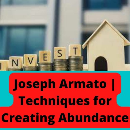 Stream Joseph Armato | Techniques for Creating Abundance by Joseph ...