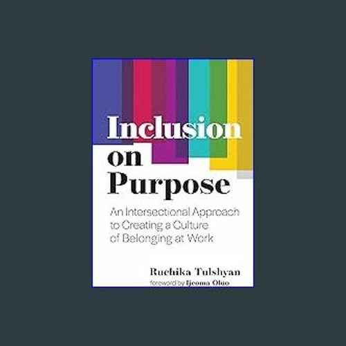 Stream ??pdf^^ 📖 Inclusion on Purpose: An Intersectional Approach to Creating a Culture of ...