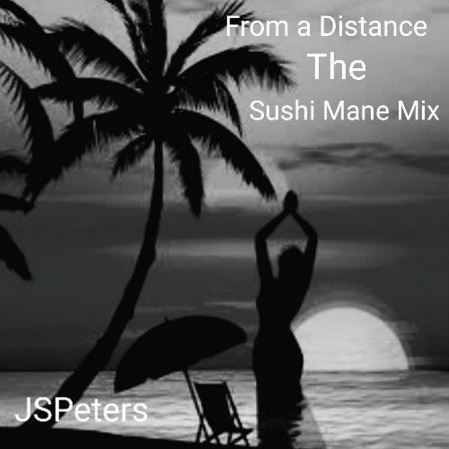 Stream From a Distance - The Sushi Mane Mix (Instrumental) by JSPeters ...
