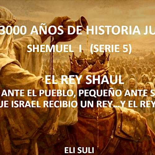 Stream SHEMUEL I (Serie 5) EL REY SHAUL EL DIA QUE ISRAEL RECIBIO UN ...