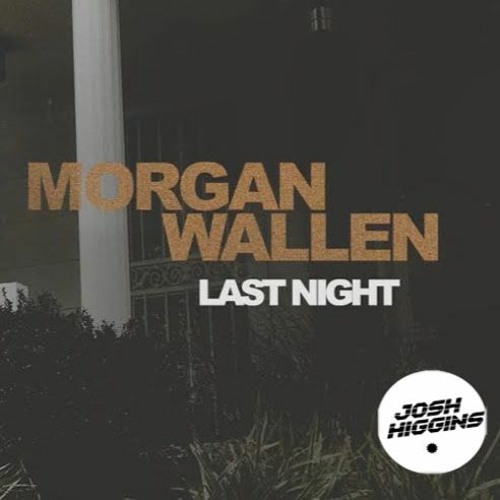 Stream Morgan Wallen - Last Night (HIGGS Bootleg) by HIGGS | Listen ...