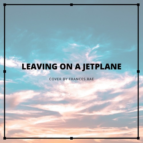 Stream Frances Rae - Leaving On A Jetplane (John Denver cover) by ...