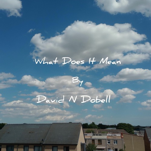 Stream What does it mean by David Dobell | Listen online for free on ...