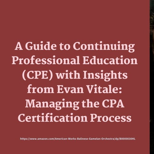 Stream episode A Guide To Continuing Professional Education (CPE) With Insights From Evan Vitale ...
