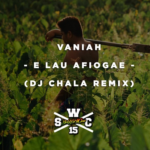 Stream Vaniah - E Lau Afiogae (DJ Chala Remix) by Dj Chala (S.W.Crew ...