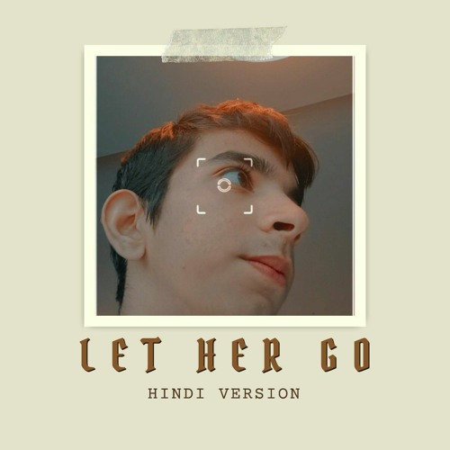 Stream Let Her Go (Hindi Version) by Arista Talukdar | Listen online ...