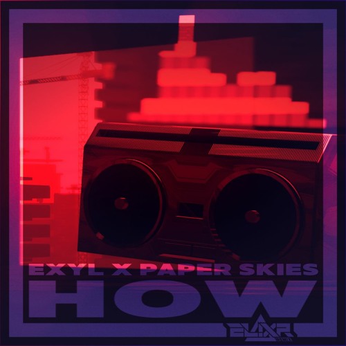 Stream Exyl x Paper Skies - HOW [EL!XR Remix] by EL!XR | Listen online ...