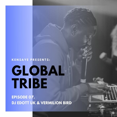 Stream Global Tribe Episode 7 - Special Guests: DJ Edott UK & Vermilion ...