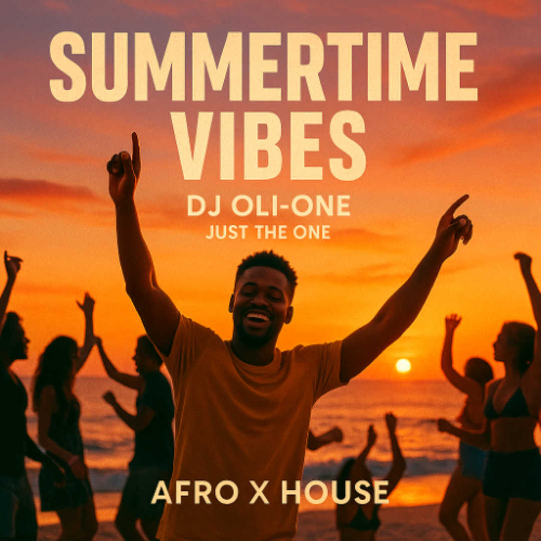 Stream SUMMERTIME VIBES AFRO X HOUSE by Dj Oli-One Just The One ...