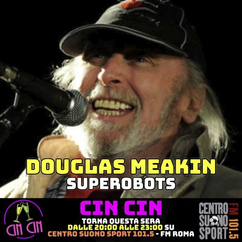 Stream episode CIN CIN - Intervista a Douglas Meakin - Superobots by ...
