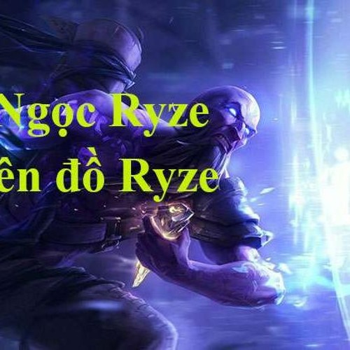 Stream episode Bảng Ngọc Ryze: Cách Lên Đồ Trang Bị Ryze Mới Nhất by Liên Minh Săm Soi podcast ...