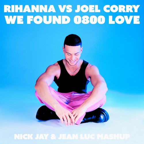 Stream Rihanna Vs Joel Corry - We Found 0800 Love (Nick Jay & Jean Luc Mashup) [FREE DL] by Nick ...