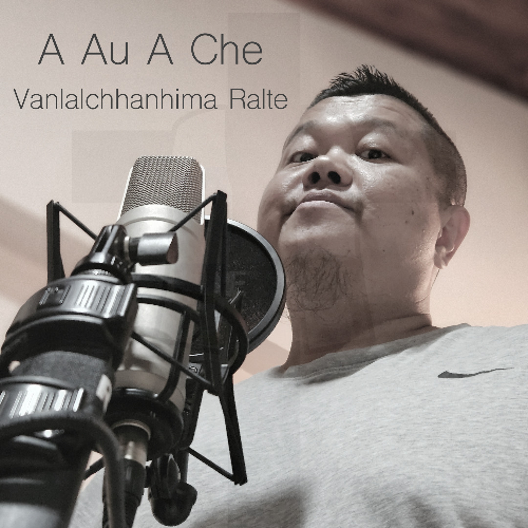 Stream A Au A Che (Pop) by Vanlalchhanhima Ralte | Listen online for ...