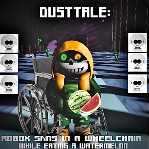 Stream Dusttale: Robox Sans in a Wheelchair while eating a Watermelon ...