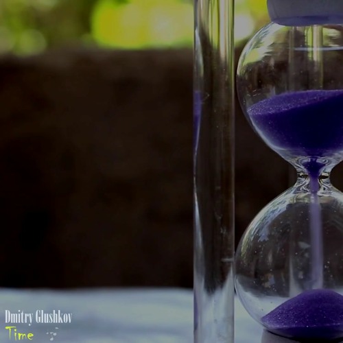 Stream Dmitry Glushkov Time By Dmitry Glushkov Listen Online For