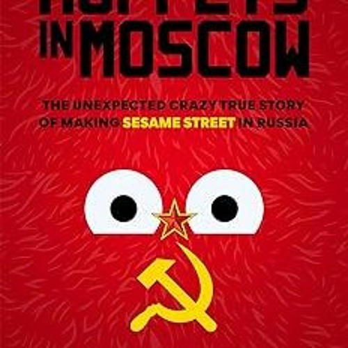 Stream Muppets in Moscow: The Unexpected Crazy True Story of Making ...