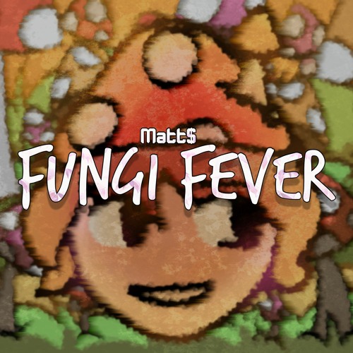 Stream Fungi Fever by Matt$FnF | Listen online for free on SoundCloud