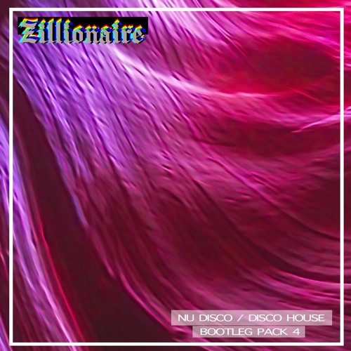Stream Zillionaire "Nu Disco / Disco House" Bootleg Pack 4 - 16 TRACKS ...