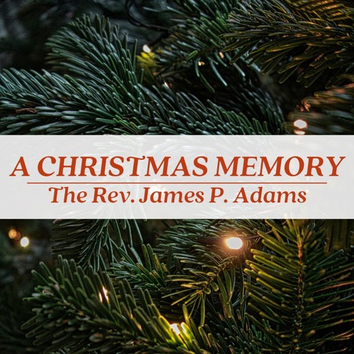 Stream A Christmas Memory: The Rev. James P. Adams by Christ Church ...