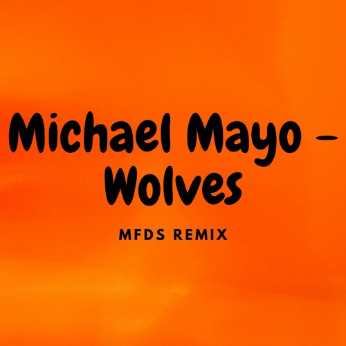 Stream Michael Mayo - Wolves (MFDS Remix) by MFDS | Listen online for ...