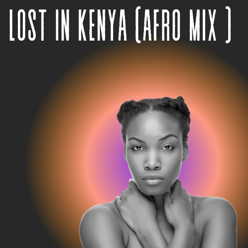 Stream Lost in Kenya by Sarkissian | Listen online for free on SoundCloud