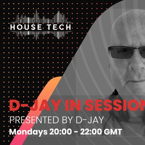 D-Jay In Session show on House Tech Radio 31st July 2023 - Listen to music