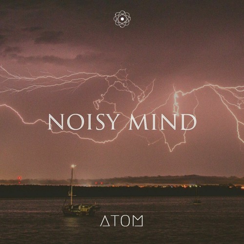 Stream Noisy Mind by Atom | Listen online for free on SoundCloud