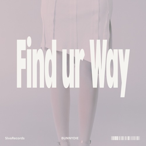 Stream FIND UR WAY by BunnyDie | Listen online for free on SoundCloud