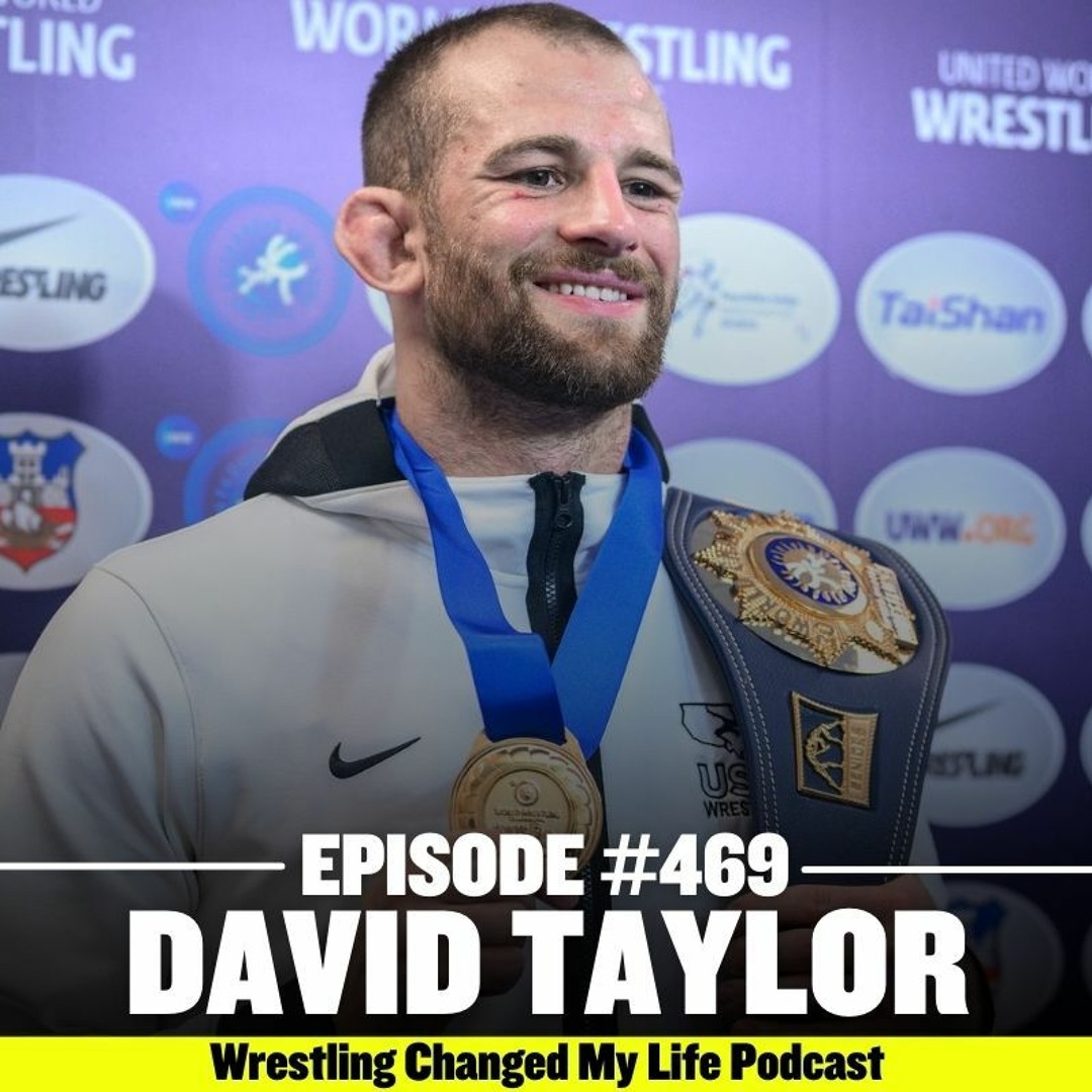 Stream episode #469 David Taylor - 3x World Champ & Olympic Champ by Wrestling Changed My Life ...
