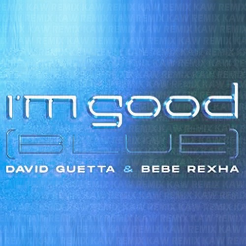 KAW Music ☑️ - David Guetta ft. Bebe Rexha - I'm Good (Blue) [KAW REMIX ...