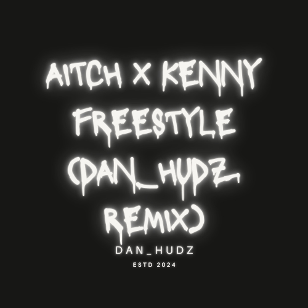 Stream Aitch x Kenny Freestyle (Dan_Hudz remix) by Dan_hudz | Listen ...