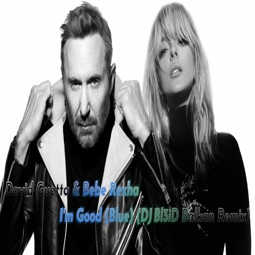 Stream David Guetta & Bebe Rexha - I'm Good (Blue) (DJ Bl3iD Balkan ...