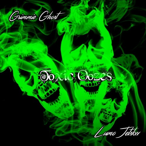 Stream Toxic Ooze ft Lumo Jetskxx by Grimmie Ghost by Lumo Jetskxx ...