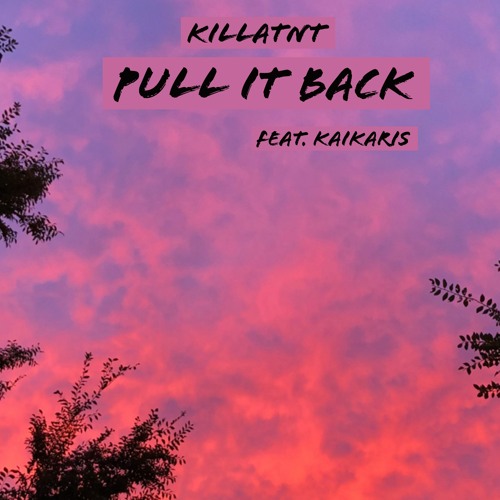 Stream pull it back feat. kaikaris by killatnt | Listen online for free ...