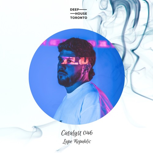 Stream Catalyst 046 - Lupe Republic by Deep House Toronto | Listen online for free on SoundCloud