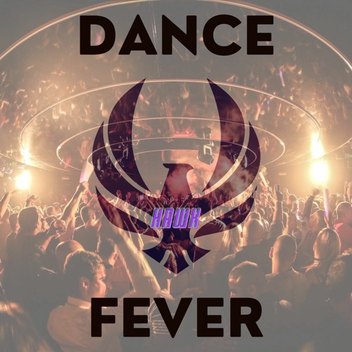 Stream Hawk - Dance Fever by Hawk Music | Listen online for free on ...